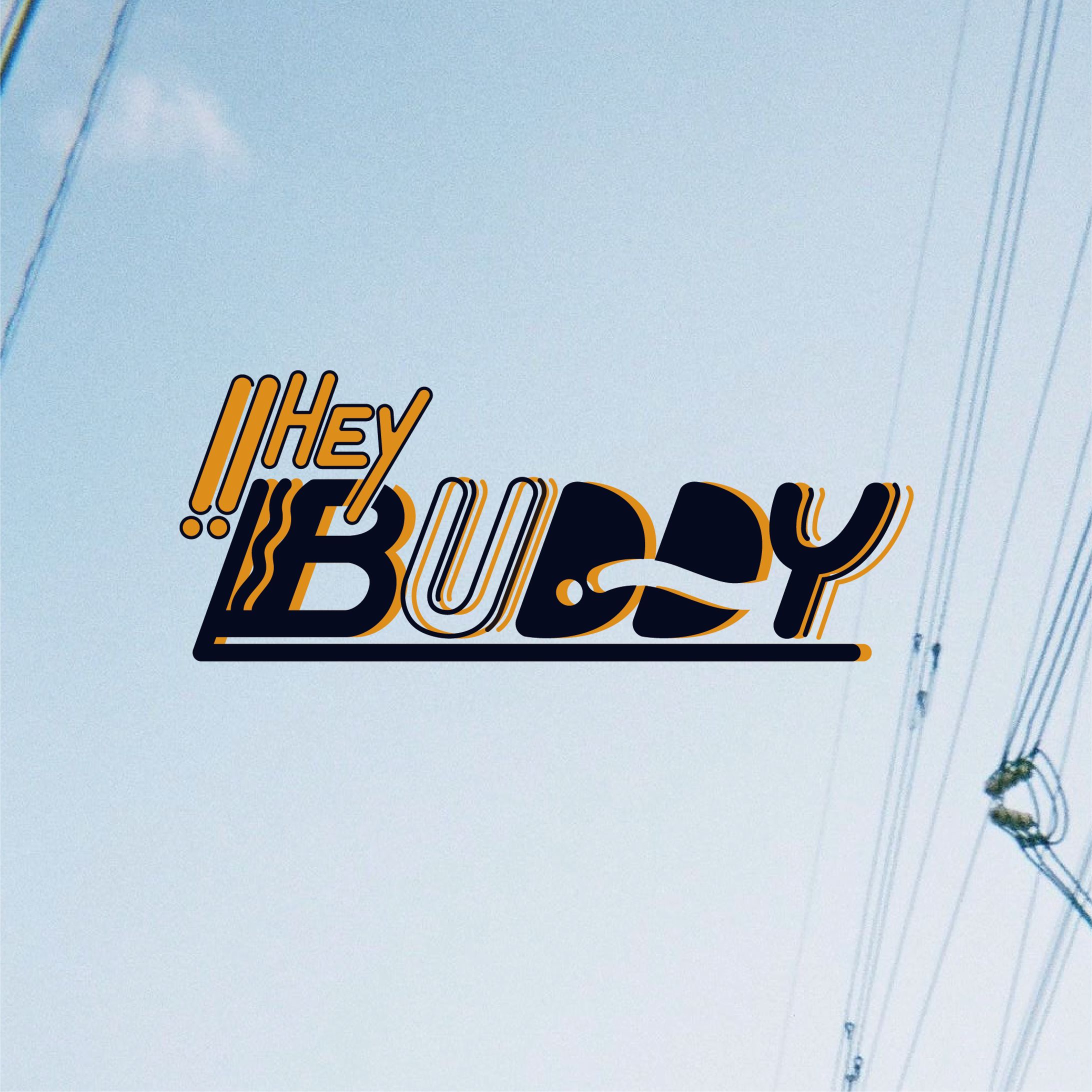 HEY BUDDY!!